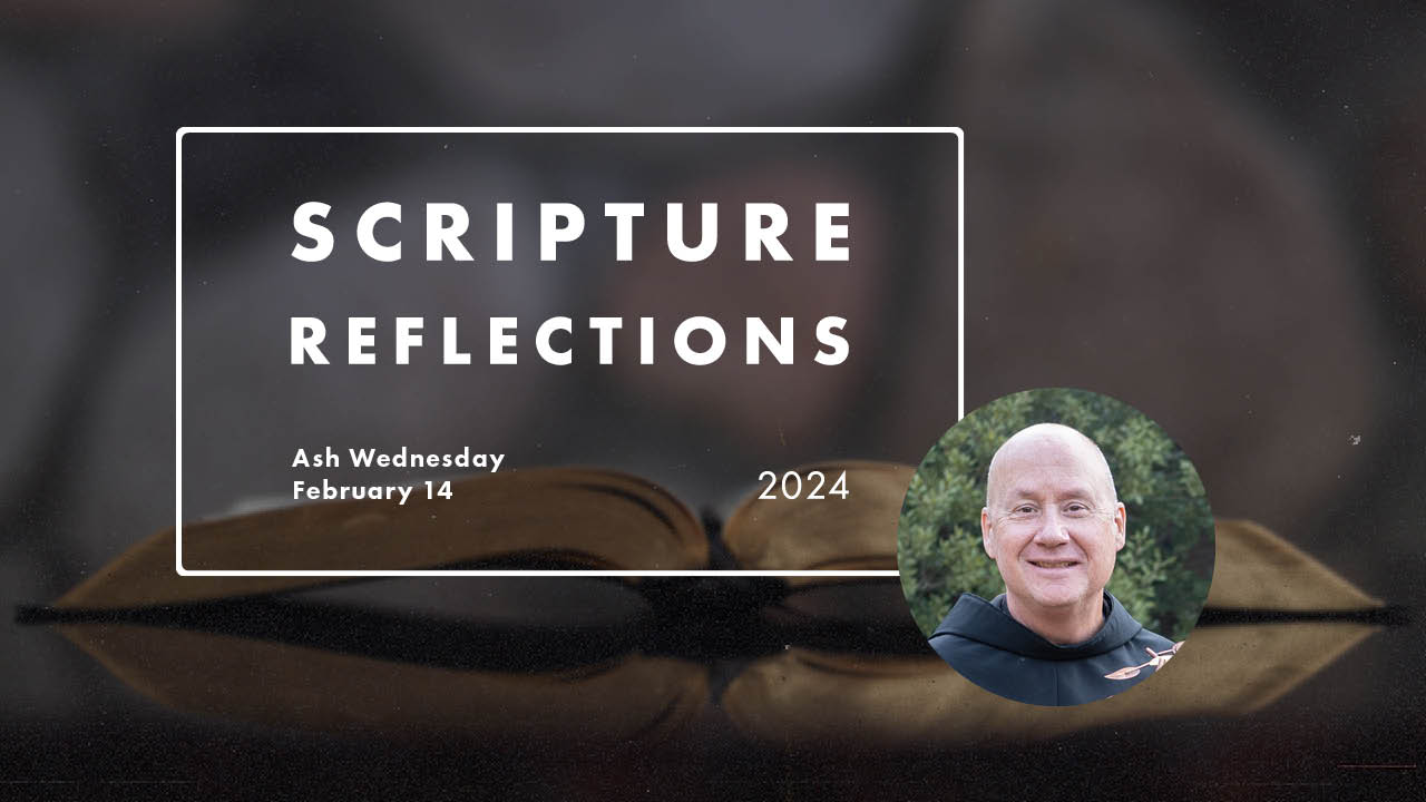 Scripture Reflections: Ash Wednesday, February 14, 2024 - Franciscan ...